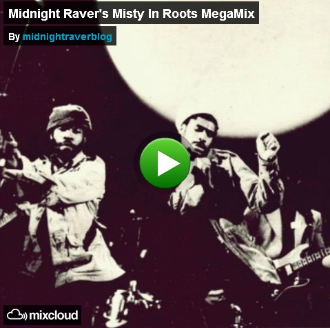 Midnight Raver’s Misty In Roots Mega Mix – LEGENDARY REGGAE