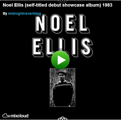Noel Ellis (Self-titled showcase album debut) 1983 – LEGENDARY REGGAE