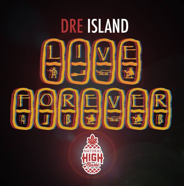 Dre Island “Live Forever” w/ version (Natural High Music 2014 ...